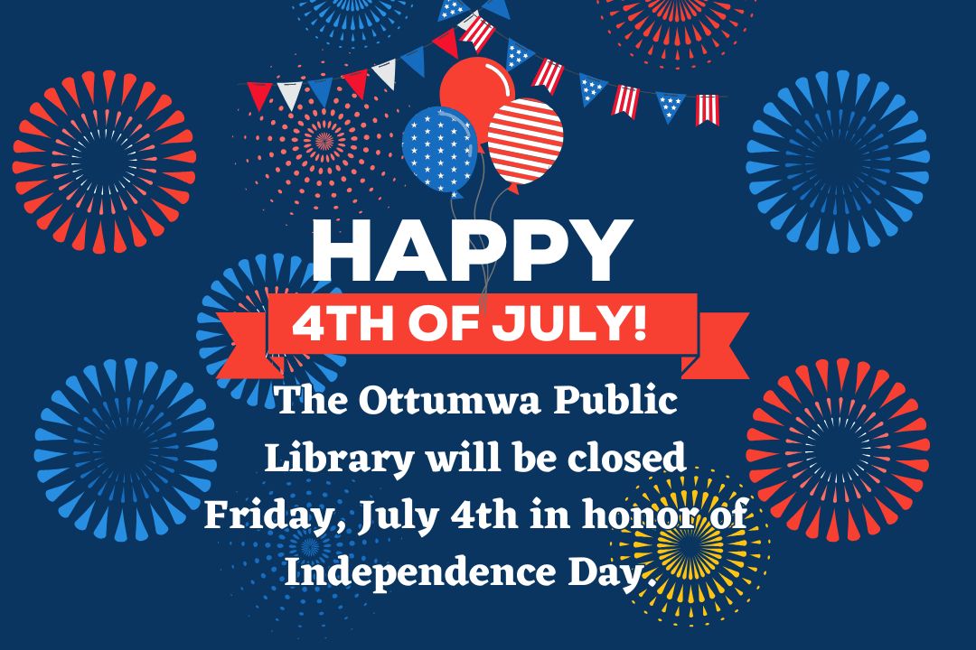 Library Closed for 4th of July - Ottumwa Public Library